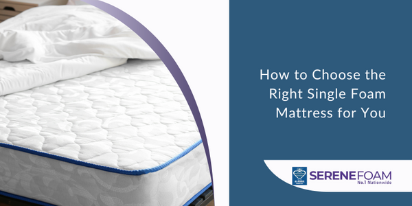 How to Choose the Right Single Foam Mattress for You - Serene Foam